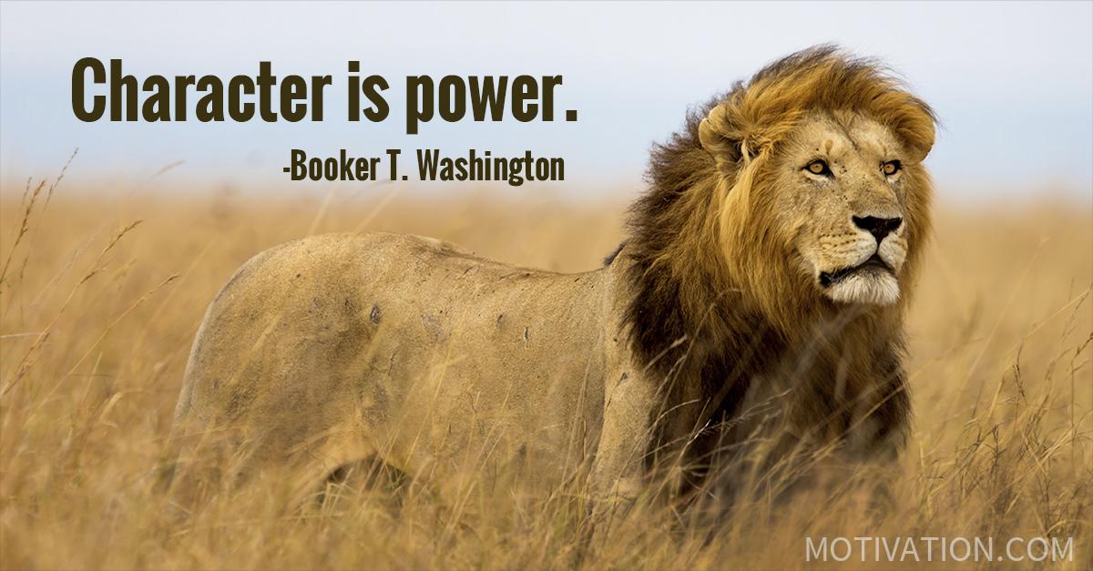 Character Is Power. -Booker Washington | Motivation.com