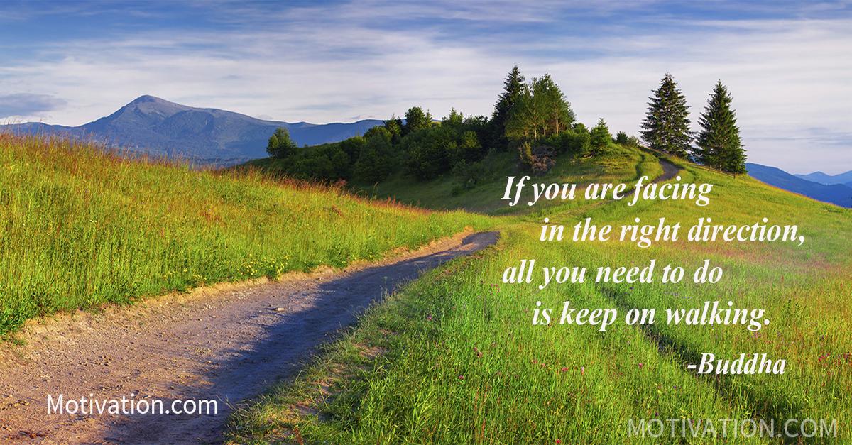 If You Are Facing In The Right Direction, All You Need To Do Is Keep On ...