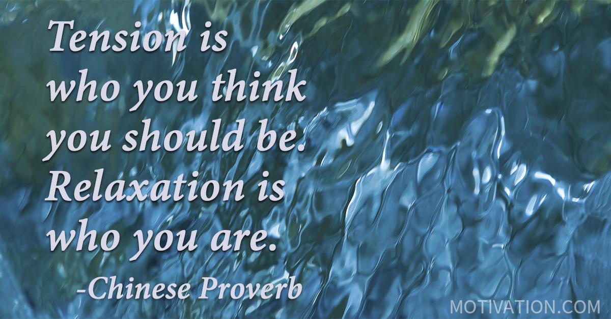 Tension Is Who You Think You Should Be. Relaxation Is Who You Are ...